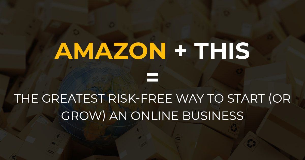 Amazon + This = Best Risk-Free Way To Start A Biz